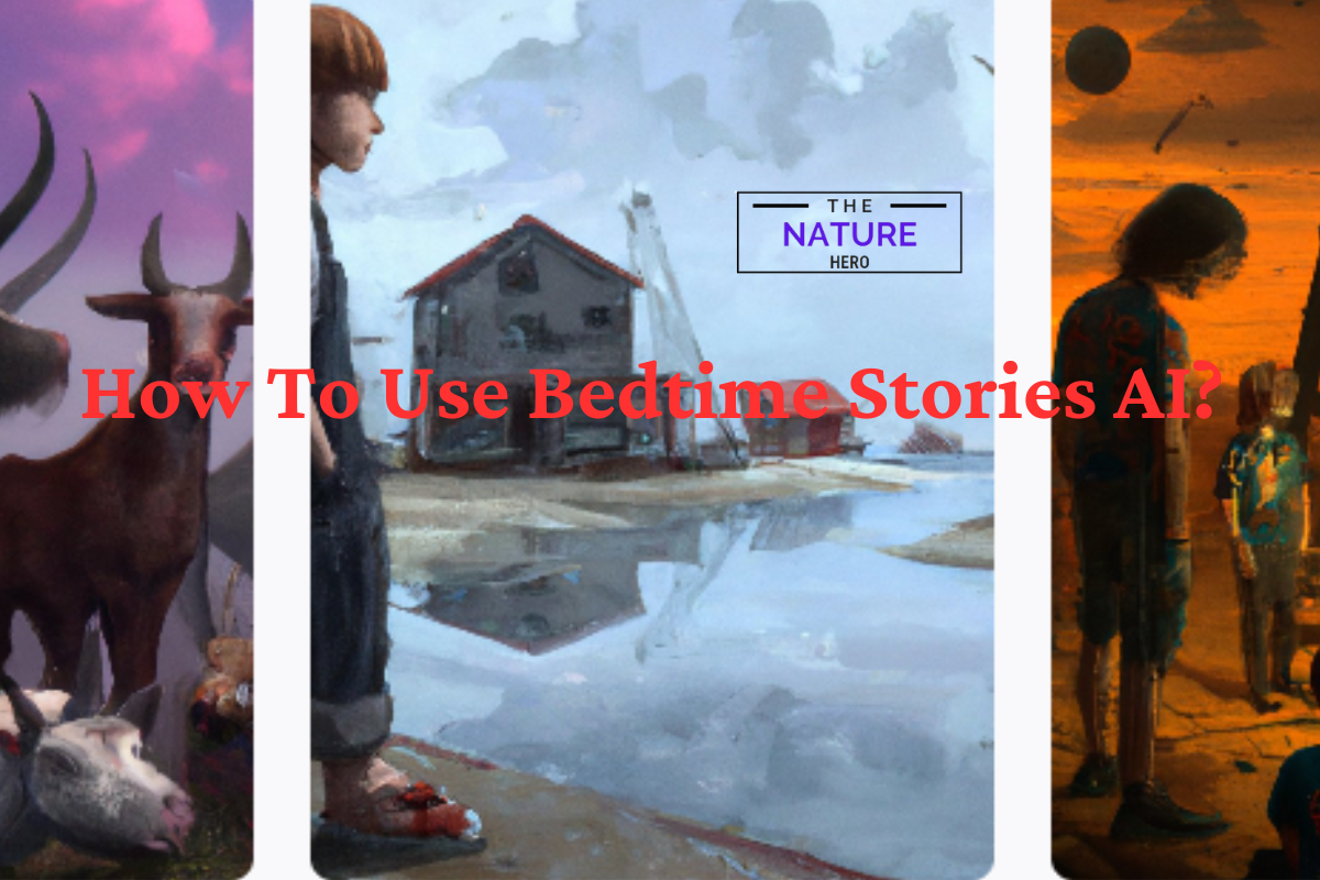 How To Use Bedtime Stories AI? Features & Limitations - The Nature Hero