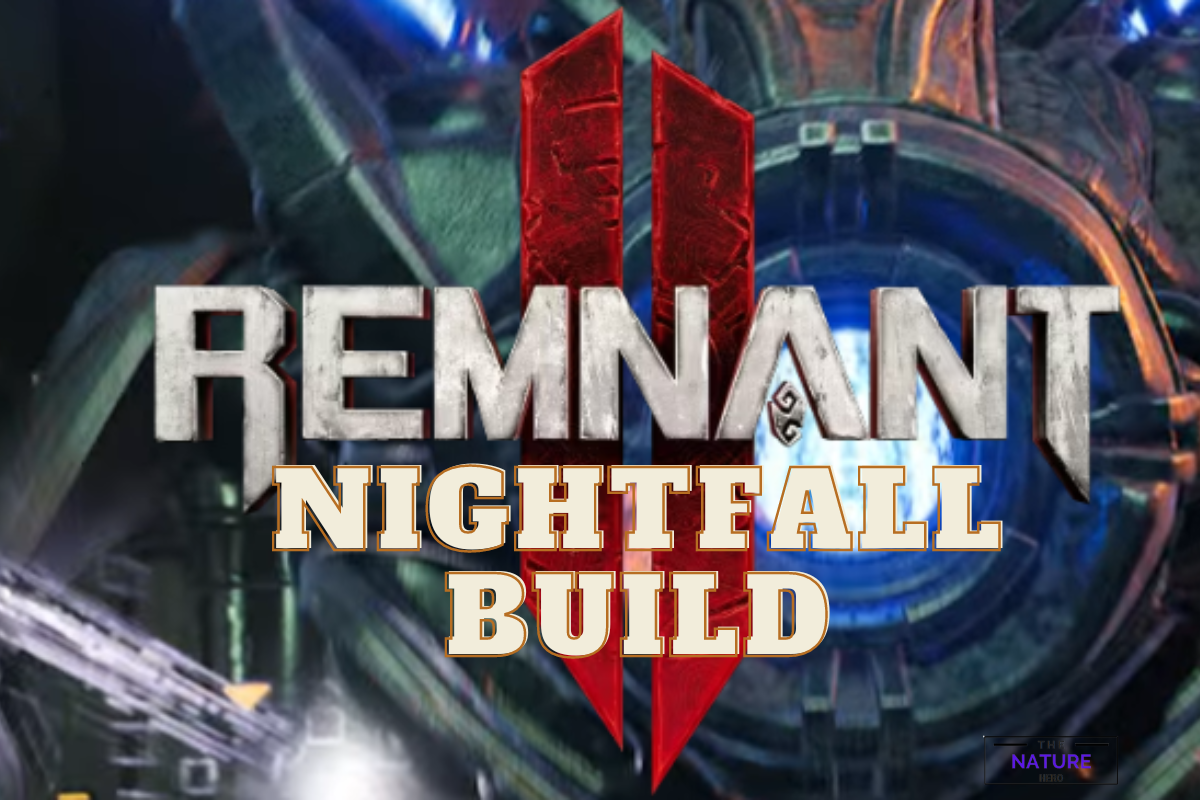 How To Build Nightfall In Remnant 2? - The Nature Hero