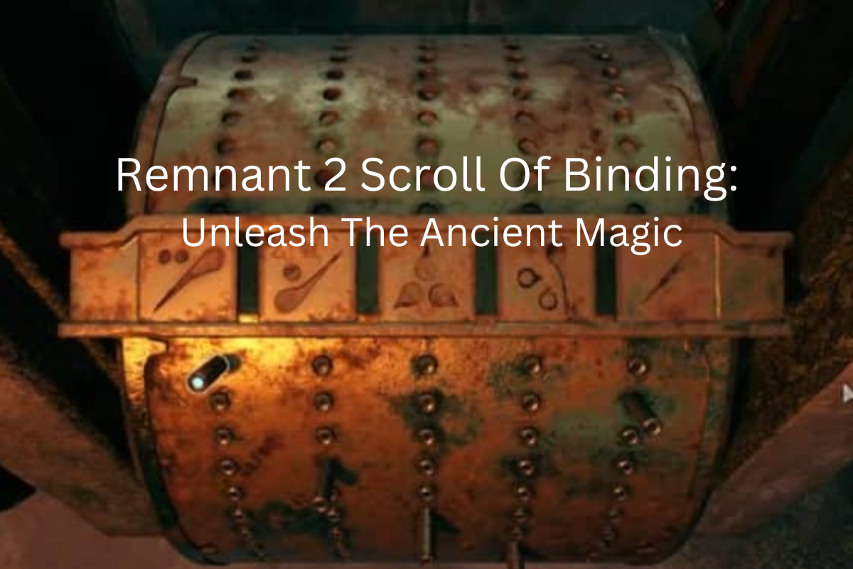 Remnant 2 Scroll Of Binding: Unleash The Ancient Magic - The Nature Hero