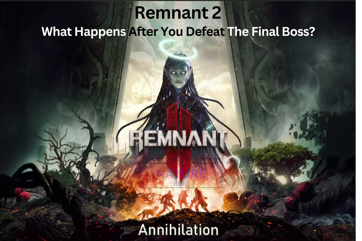 Remnant 2: What Happens After You Defeat The Final Boss? - The Nature Hero