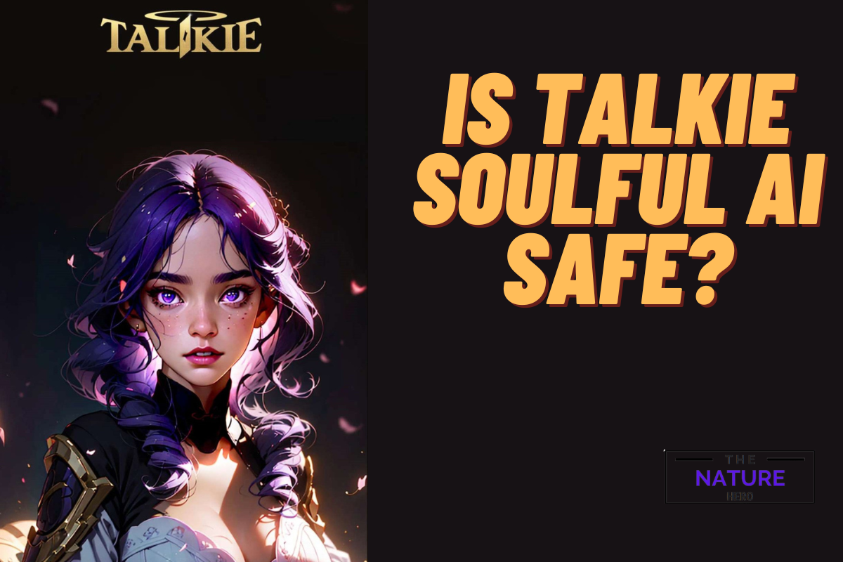 Is Talkie Soulful AI Safe The Nature Hero