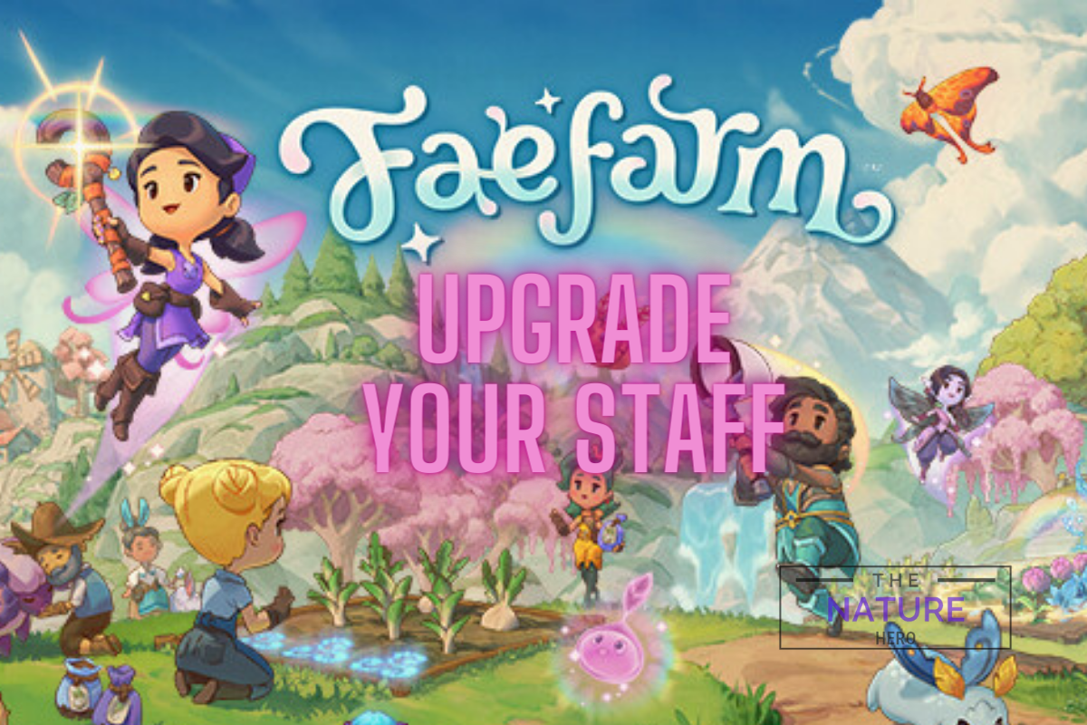 Fae Farm Upgrade Staff: Enhance Your Adventure - The Nature Hero