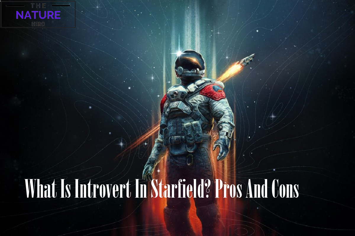 Introvert Trait In Starfield: Pros And Cons - The Nature Hero