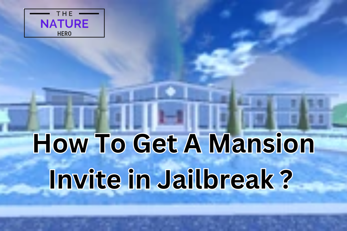 How To Get A Mansion Invite In Jailbreak? - The Nature Hero