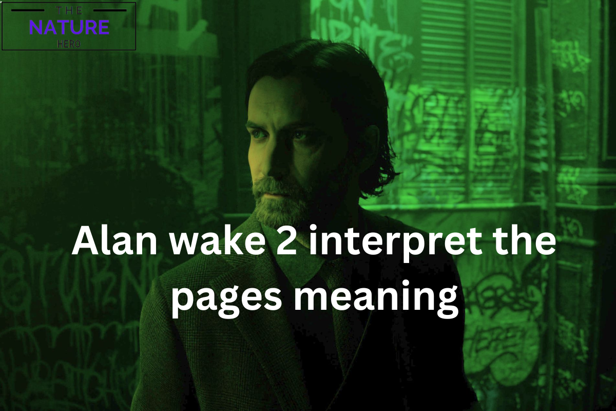 Alan Wake 2: Interpret The Pages Meaning - The Nature Hero