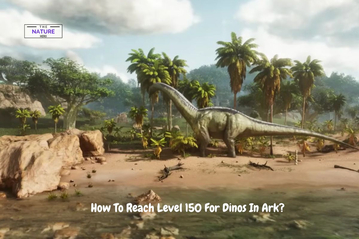 How To Reach Level 150 Dinos In ARK? - The Nature Hero