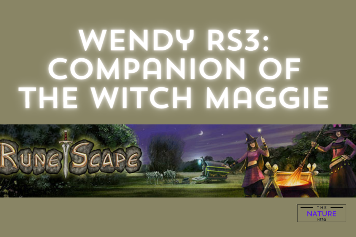 Wendy RS3: Companion Of The Witch Maggie - The Nature Hero