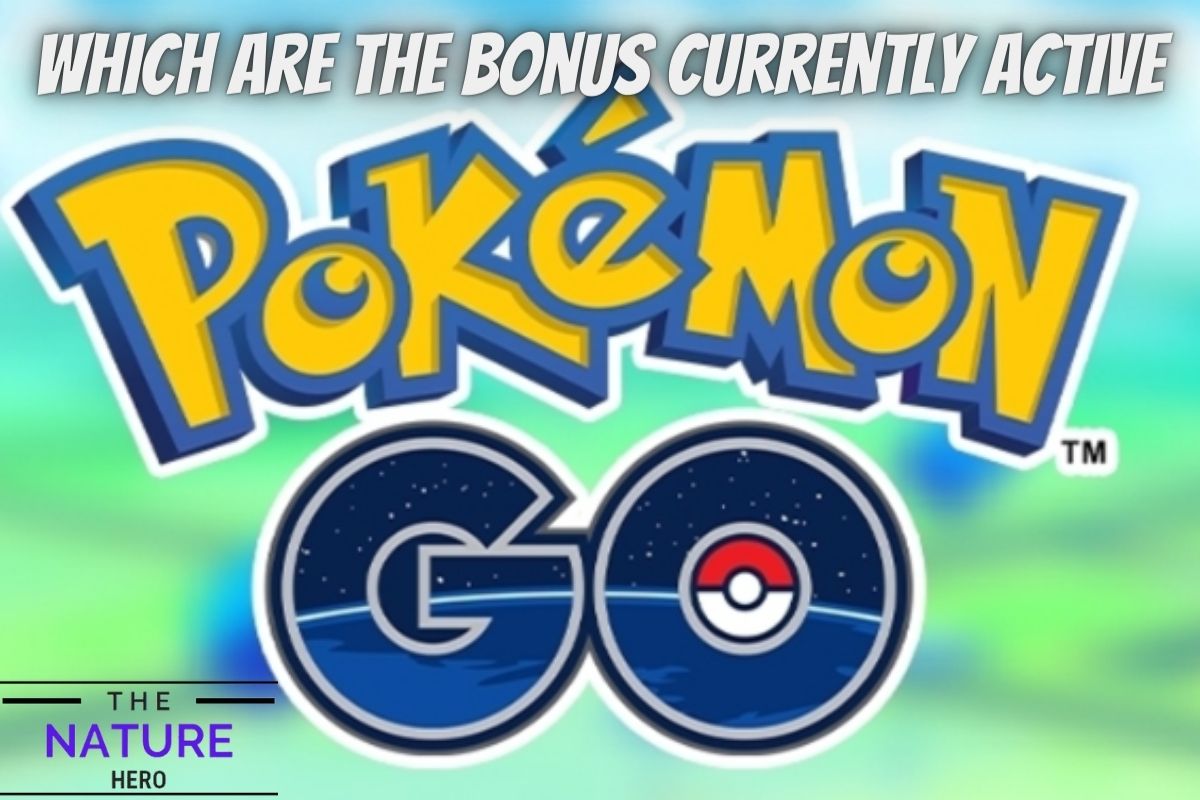 Explore The Currently Active Bonus In Pokemon Go - The Nature Hero