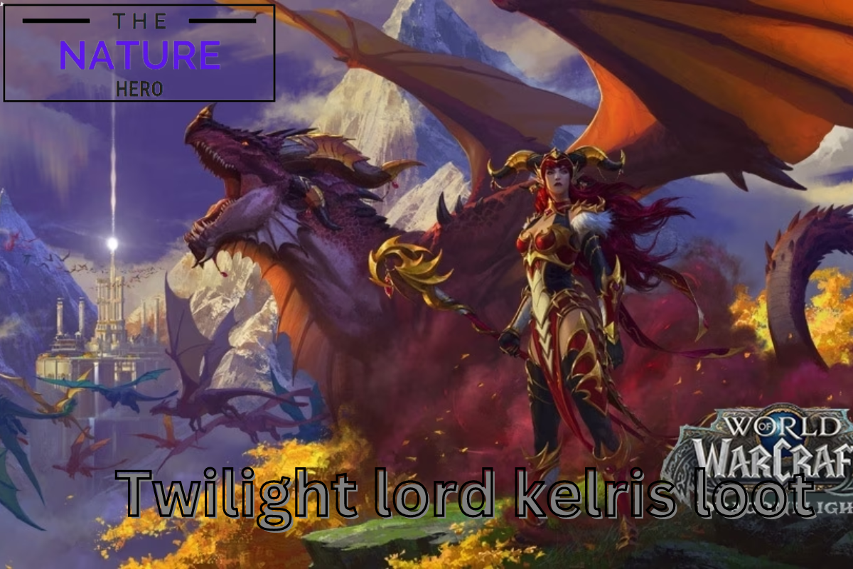 Explore About The Twilight Lord Kelris Loot - The Nature Hero