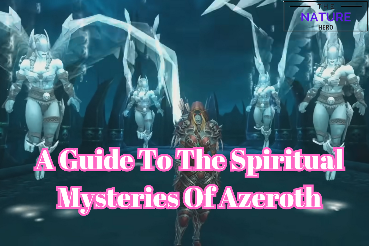 A Guide To The Spiritual Mysteries Of Azeroth - The Nature Hero
