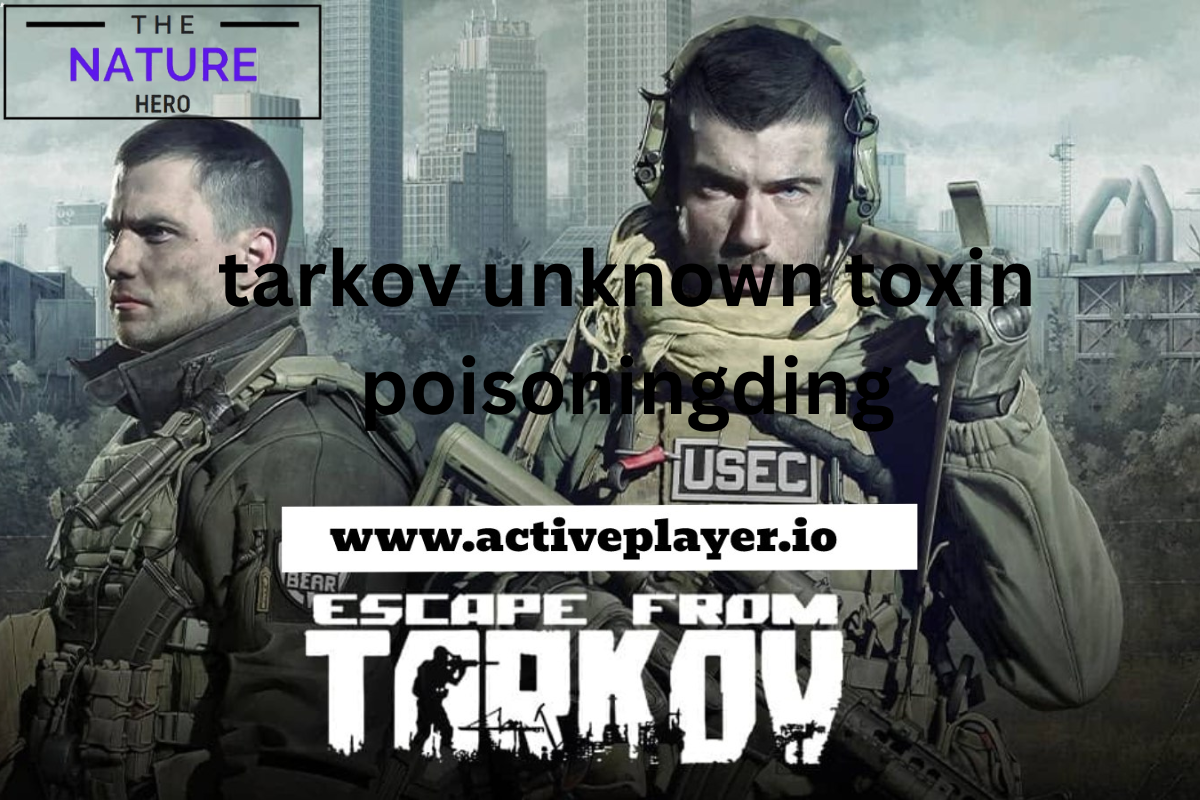 Unknown Toxin Poisoning In Escape From Tarkov: Surviving Tactics - The ...