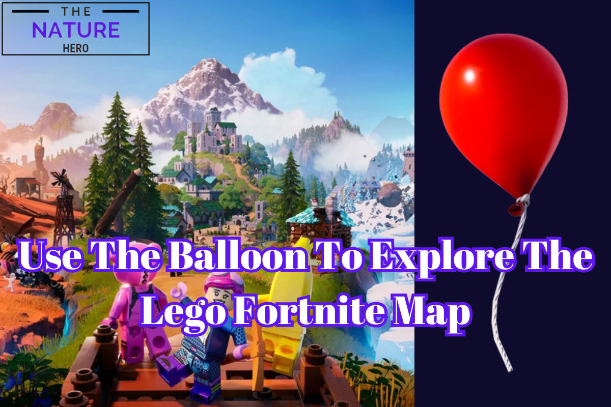 Use The Balloon To Explore The Lego Fortnite Map - The Nature Hero