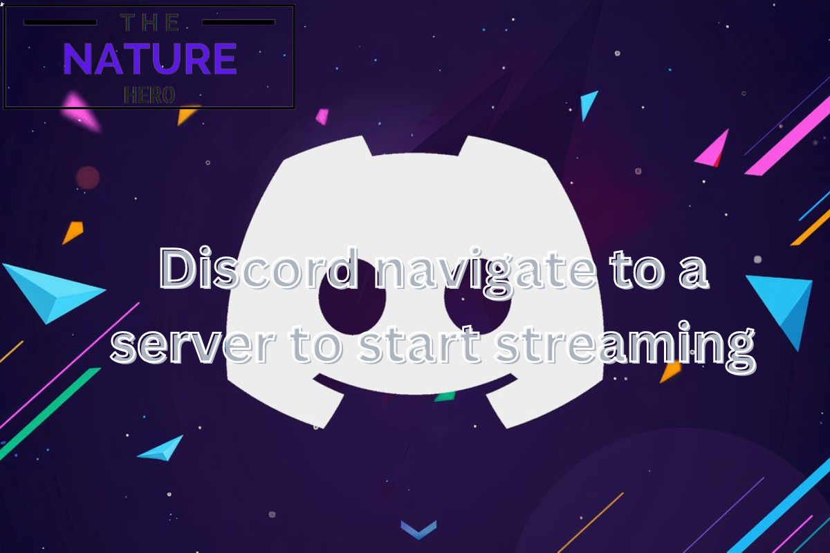 Navigate To A Server To Start Streaming In Discord - The Nature Hero