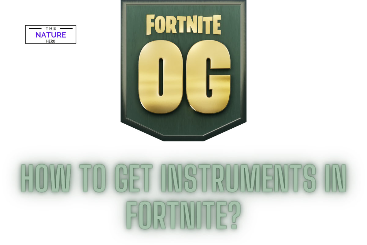 How To Get Instruments In Fortnite? - The Nature Hero