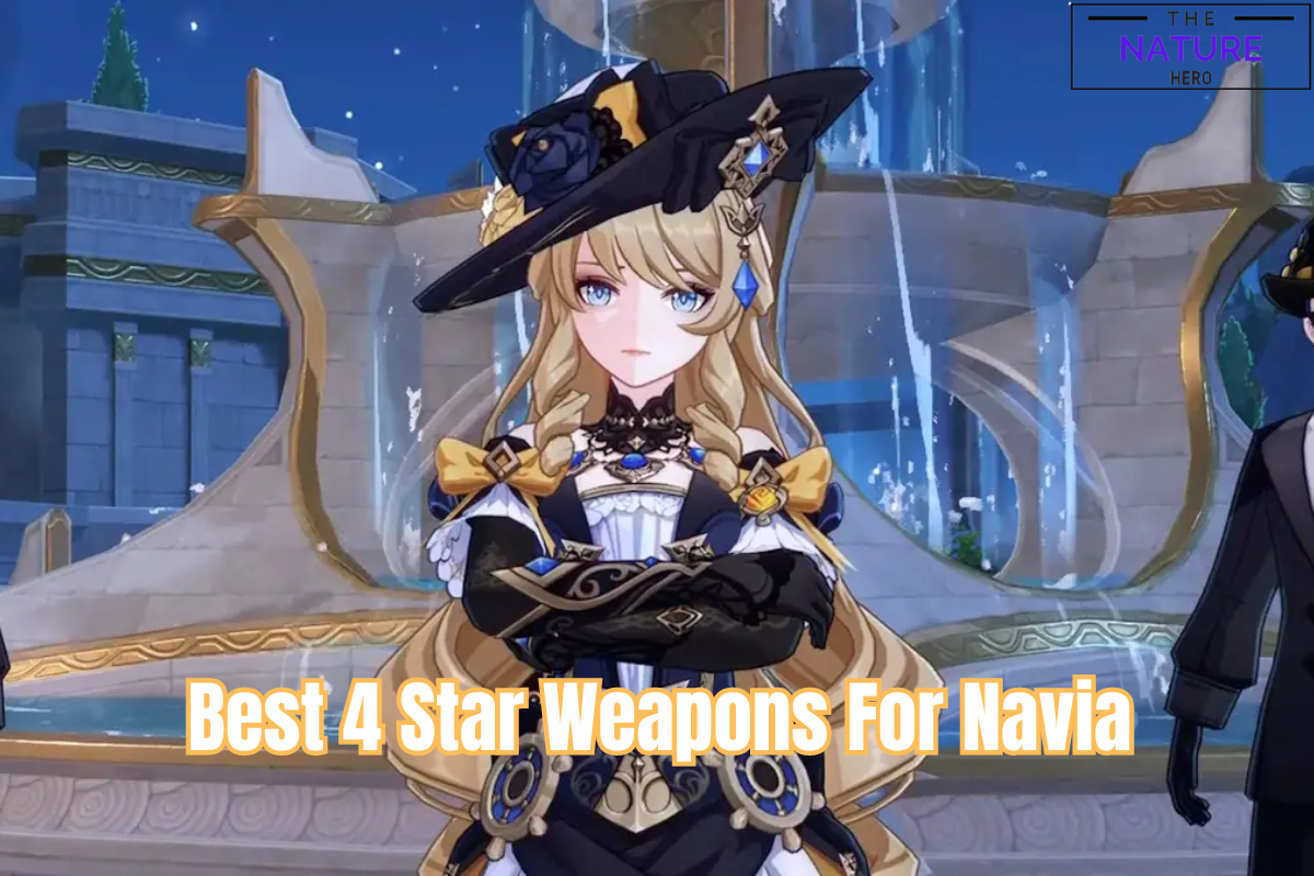 The Best 4 Star Weapon For Navia: A Comprehensive Review - The Nature Hero