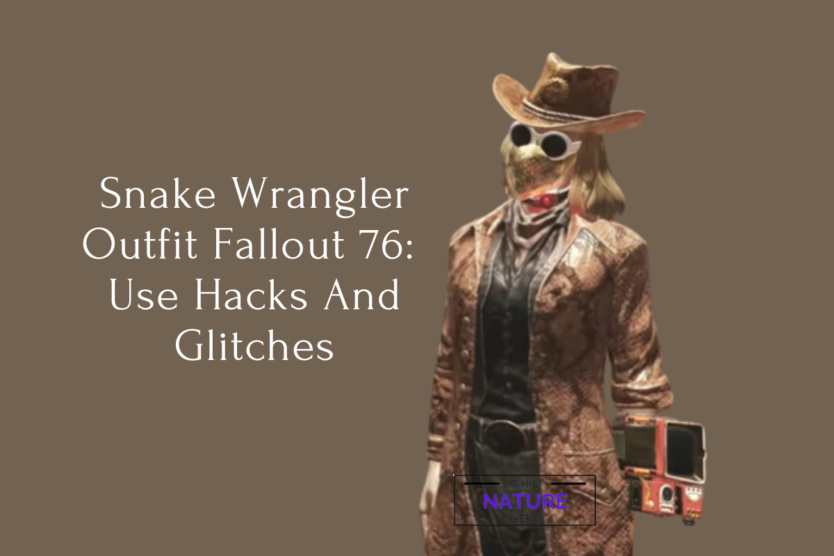 Snake Wrangler Outfit Fallout 76: Use Hacks And Glitches - The Nature Hero