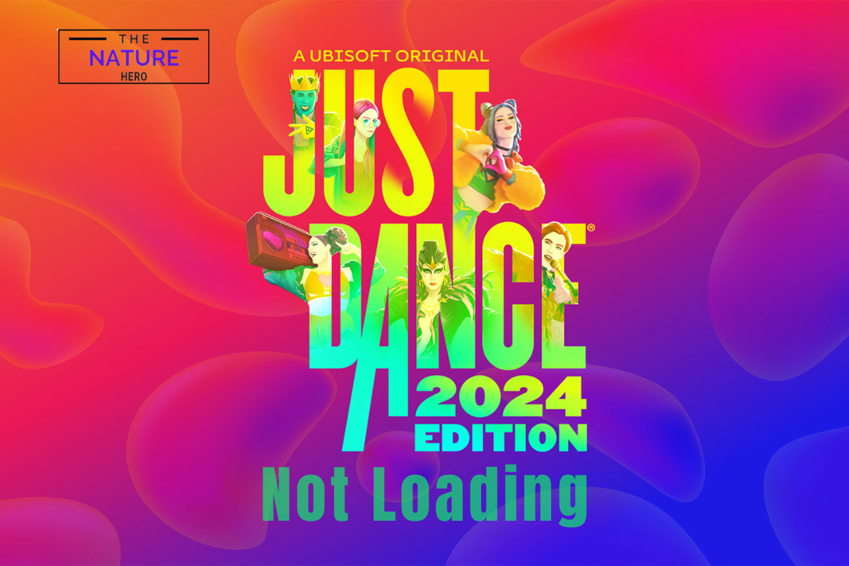 Just Dance 2024 Not Loading Causes And Fixes The Nature Hero