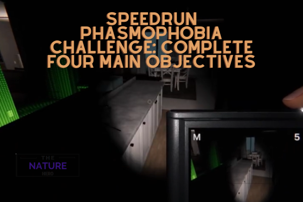 Speedrun Phasmophobia Challenge: Complete Four Main Objectives - The ...