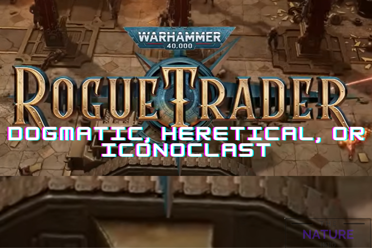 Your Path In Rogue Trader: Dogmatic, Heretical, Or Iconoclast - The ...
