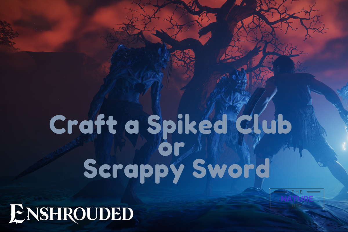 Craft A Spiked Club or Scrappy Sword Enshrouded: Which One To Choose ...