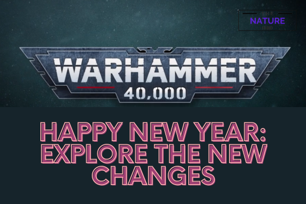 Warhammer 40k Happy New Year: Explore The New Changes - The Nature Hero