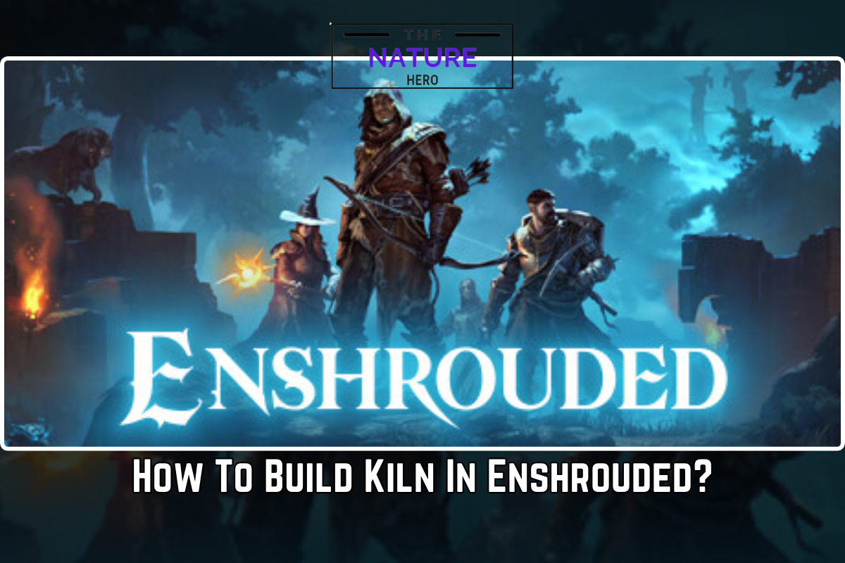 How To Build Kiln In Enshrouded? - The Nature Hero