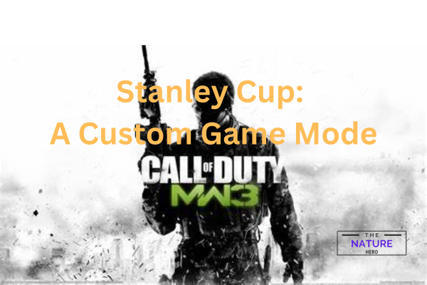 MW3 Stanley Cup: A Custom Game Mode - The Nature Hero