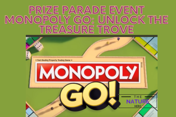 Prize Parade Event Monopoly Go: Unlock The Treasure Trove - The Nature Hero