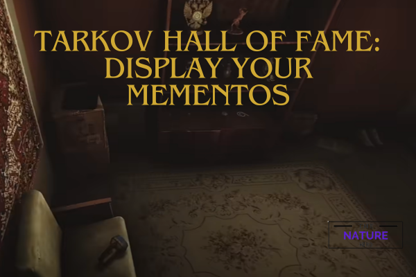 Tarkov Hall Of Fame: Display Your Mementos - The Nature Hero