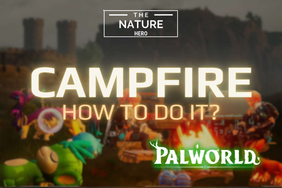 How To Make A Campfire In Palworld? - The Nature Hero
