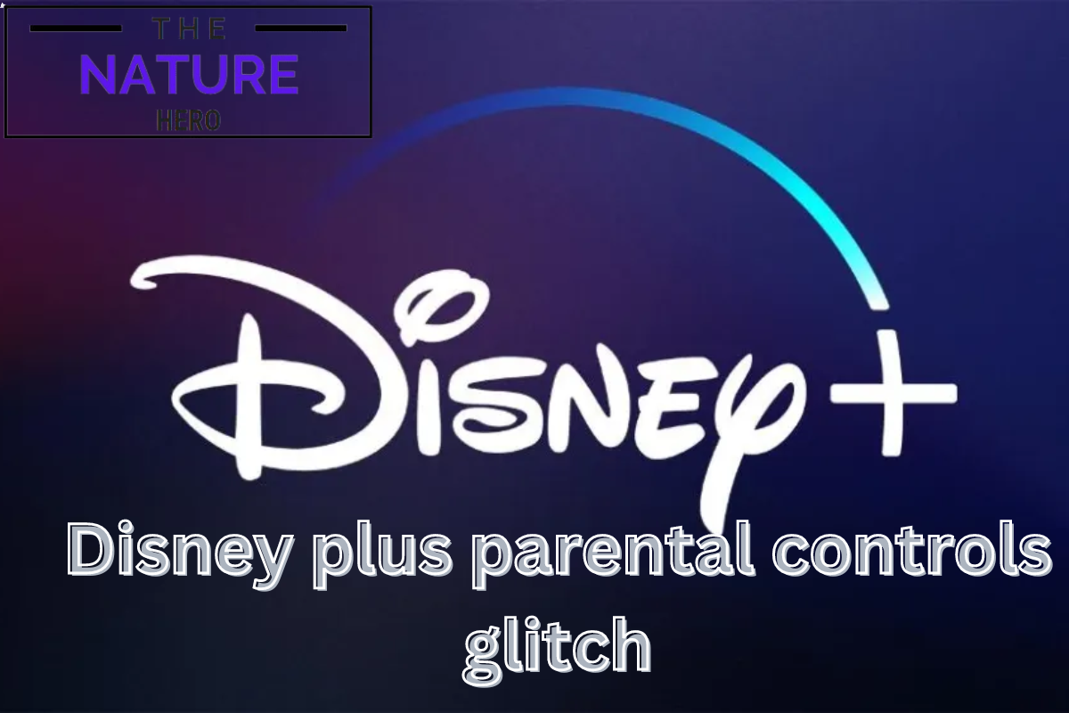 Disney Plus Parental Controls Glitch: Causes And Fixes - The Nature Hero