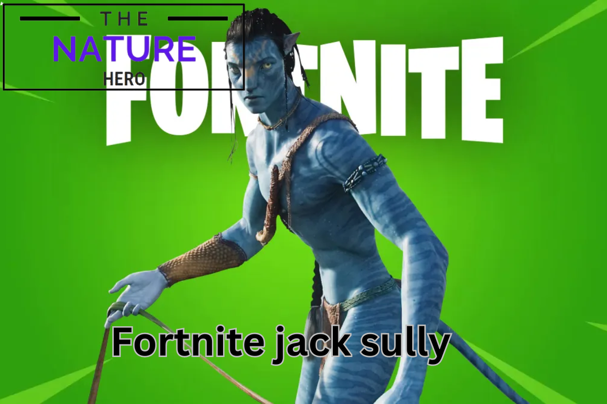 Is Jack Sully Featuring In Fortnite? - The Nature Hero