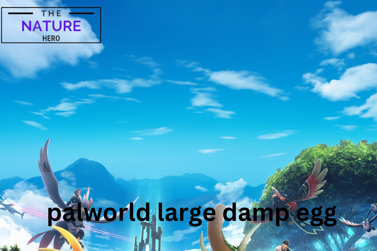 How To Hatch The Large Damp Egg In Palworld? - The Nature Hero