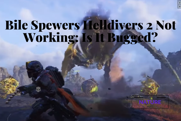 Bile Spewers Helldivers 2 Not Working: Is It Bugged? - The Nature Hero