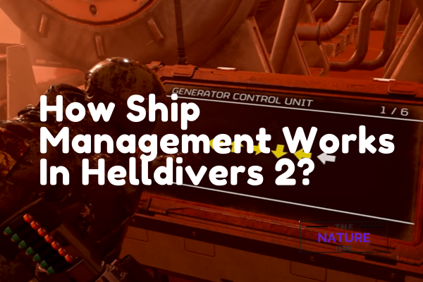 How Ship Management Works In Helldivers 2? - The Nature Hero