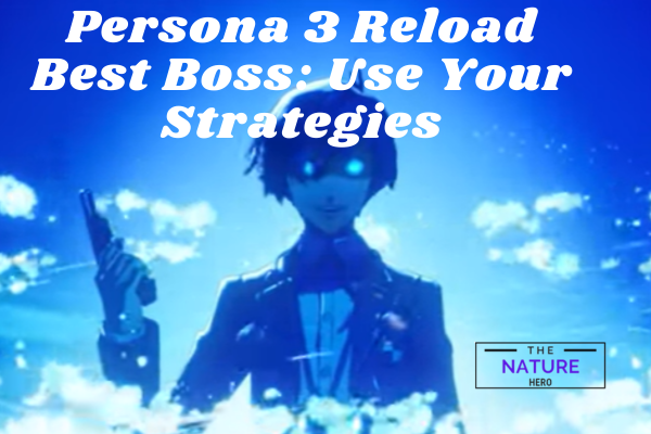 Persona 3 Reload Best Boss: Use Your Strategies - The Nature Hero