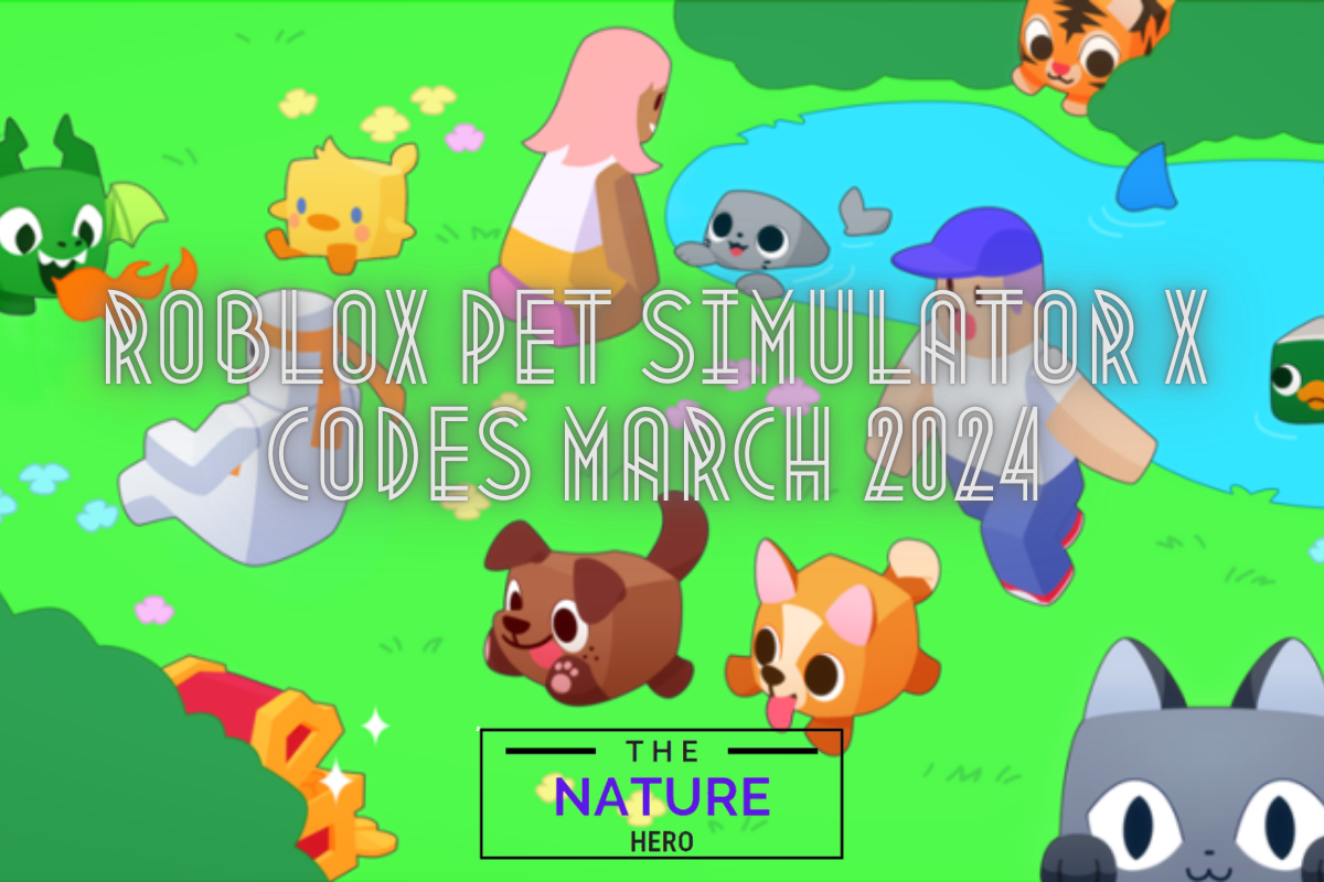 Roblox Pet Simulator X Codes March [current-year] - The Nature Hero