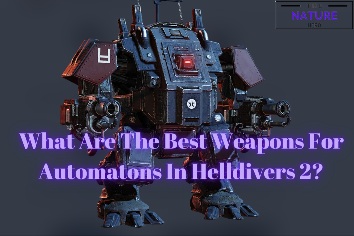 List Of Best Weapons For Automatons In Helldivers 2 - The Nature Hero