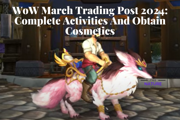 WoW March Trading Post 2024: Earn Traders Tender And Cosmetics - The ...