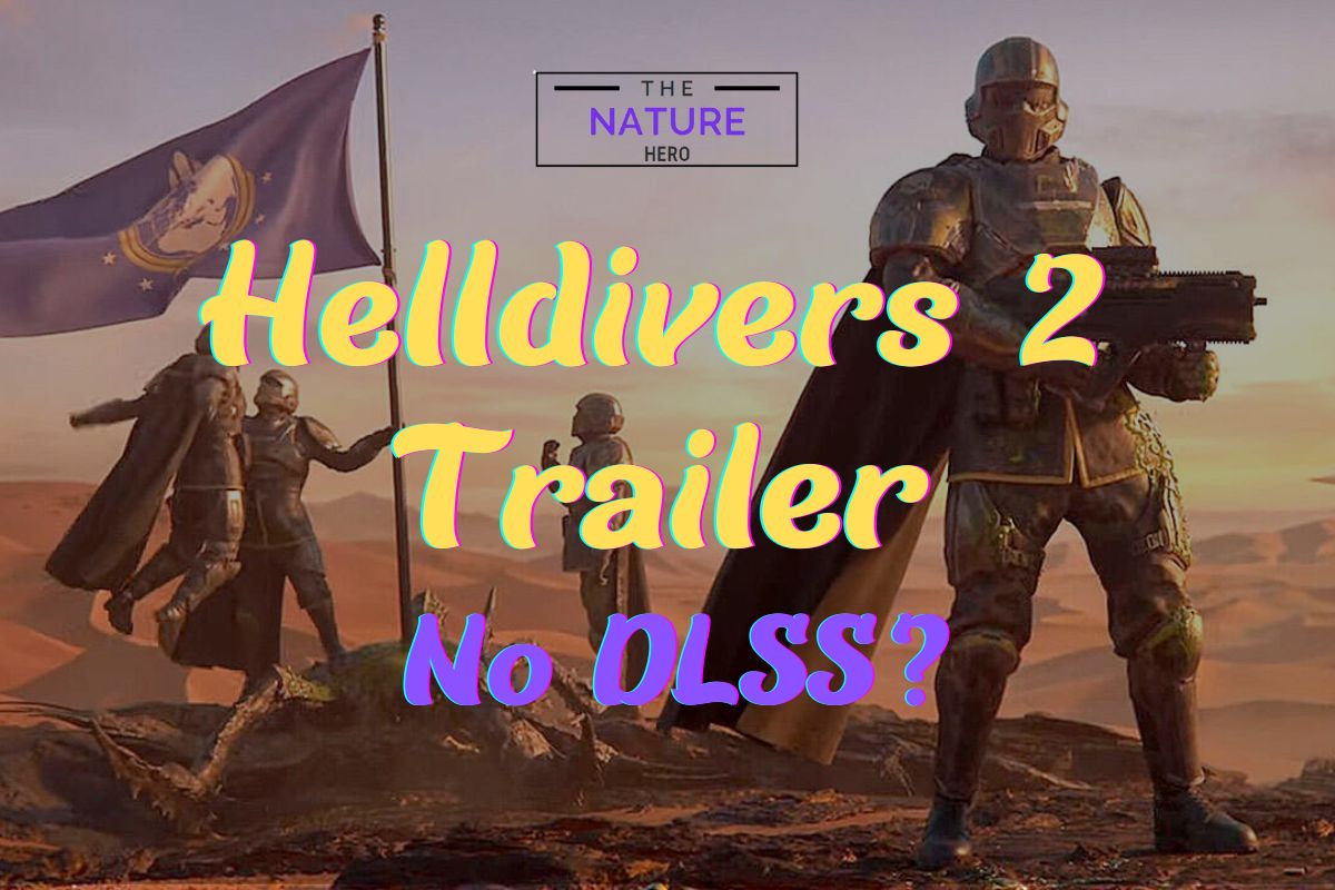 Helldivers 2 Trailer Disappoint Players: Missing DLSS - The Nature Hero