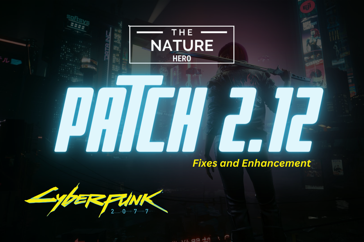 Cyberpunk Patch 2.12 Update: Fixes And Enhancement - The Nature Hero